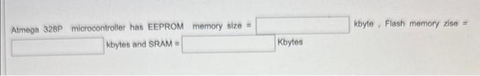 Solved Atmega 328P microcontroller has EEPROM memory size = | Chegg.com