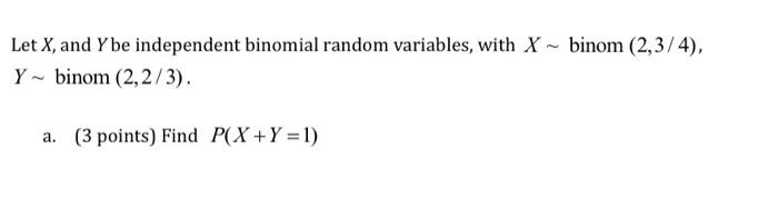 Solved Let X, and Y be independent binomial random | Chegg.com