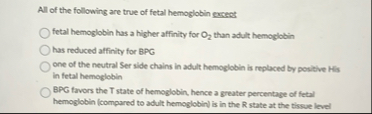 Solved All of the following are true of fetal hemoglobin | Chegg.com