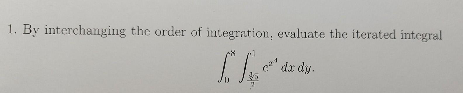 Solved 1. By interchanging the order of integration, | Chegg.com