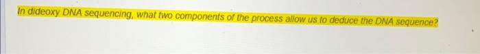 Solved In dideoxy DNA sequencing, what two components of the | Chegg.com