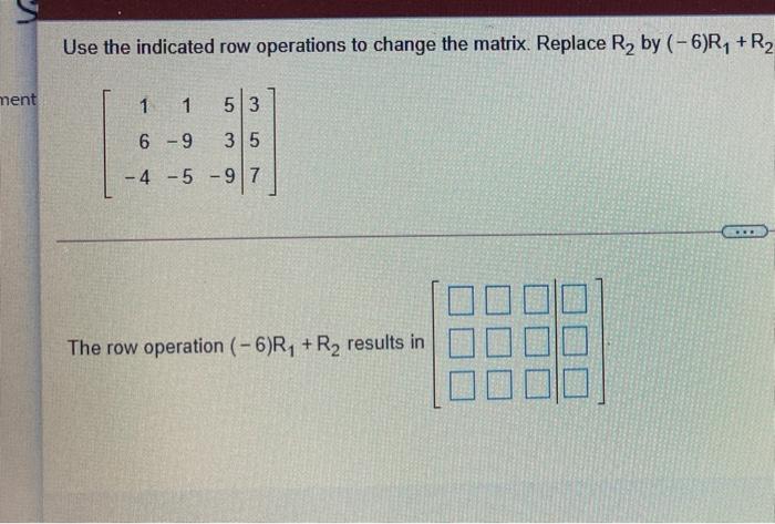 Solved Use the indicated row operations to change the | Chegg.com