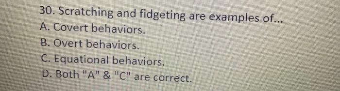 Solved 30. Scratching and fidgeting are examples of... A. | Chegg.com