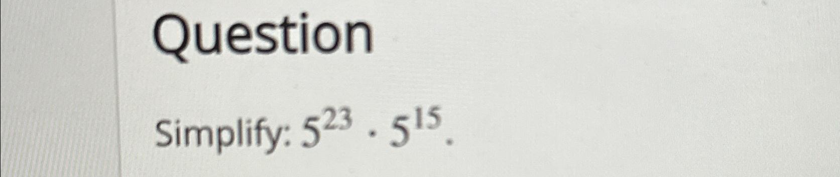 Solved QuestionSimplify: 523*515 | Chegg.com