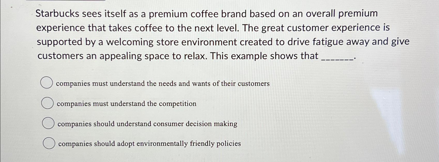 Solved Starbucks sees itself as a premium coffee brand based | Chegg.com
