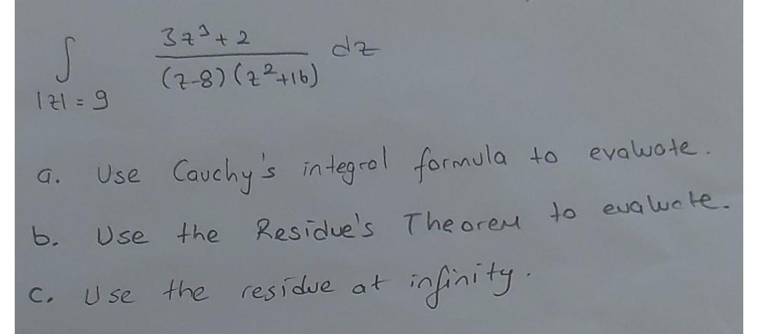 Solved ∫∣z∣=9(z−8)(z2+16)3z3+2dz a. Use Cauchy's integral | Chegg.com