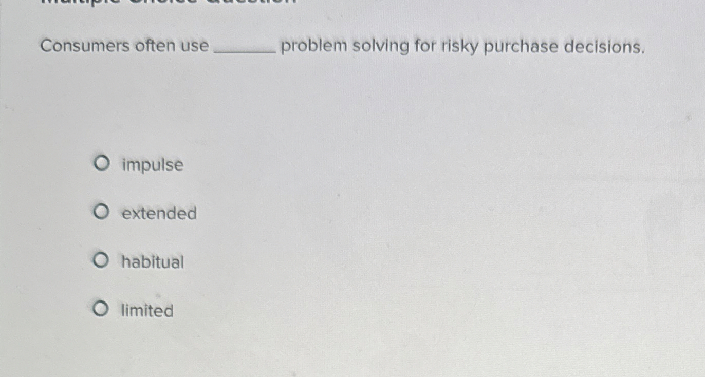 Solved Consumers often useproblem solving for risky purchase | Chegg.com