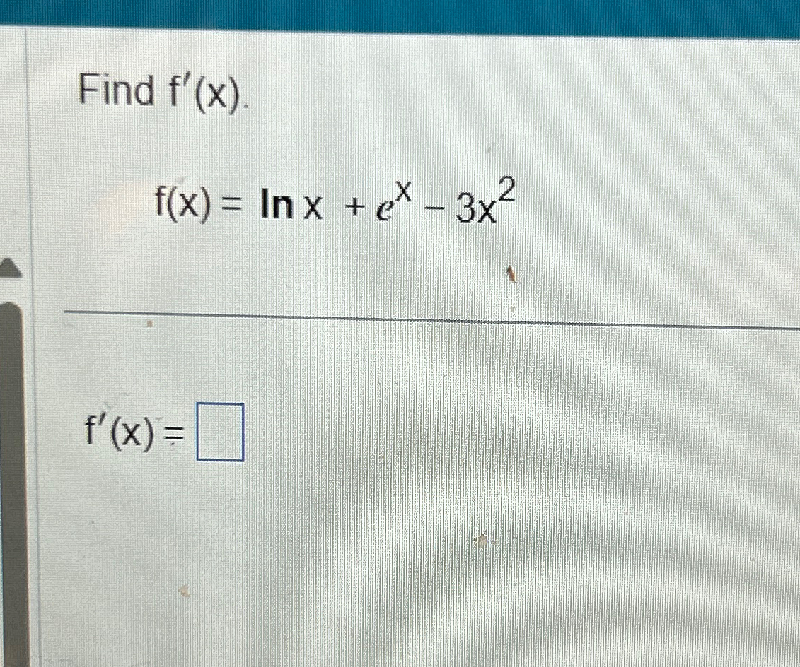 Solved Find f'(x).f(x)=lnx+ex-3x2f'(x)= | Chegg.com