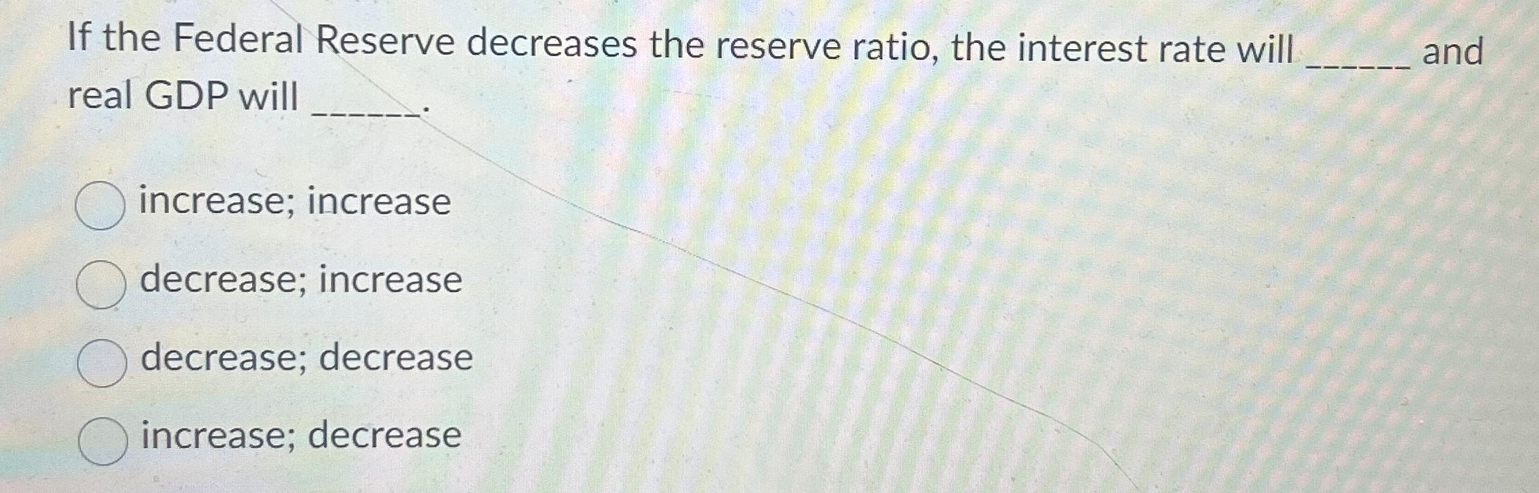 Solved If the Federal Reserve decreases the reserve ratio, | Chegg.com