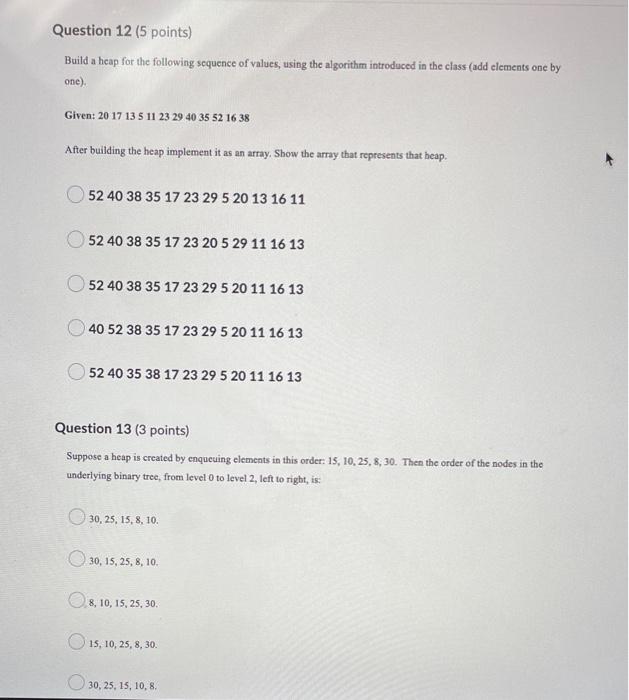 Solved Question 12 (5 points) Build a heap for the following | Chegg.com