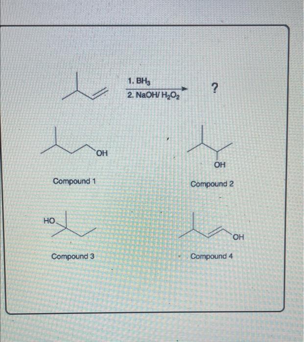 Solved Compound 1 HOL HO. Compound 3 1.09 2. NaOH₂O₂ ? | Chegg.com