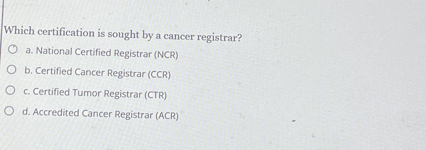 Solved Which certification is sought by a cancer | Chegg.com