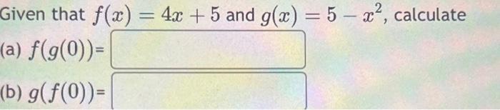 Solved Given that f(x)=4x+5 and g(x)=5−x2, calculate a) | Chegg.com