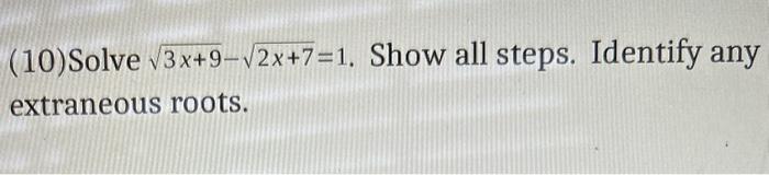 Solved (10)Solve 3x+9−2x+7=1. Show all steps. Identify any | Chegg.com