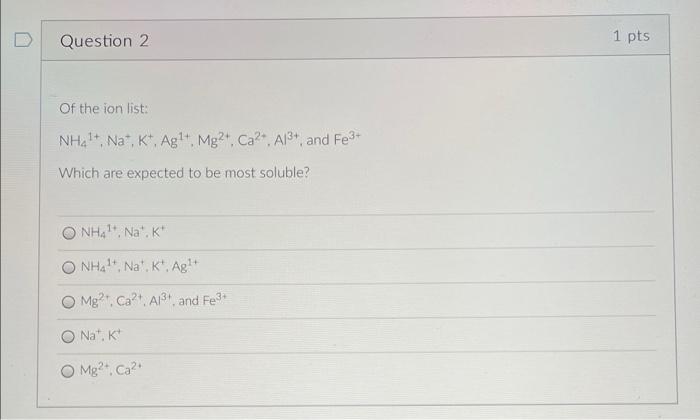 Solved Of the ion list: NH41+,Na+,K+,Ag1+,Mg2+,Ca2+,Al3+, | Chegg.com