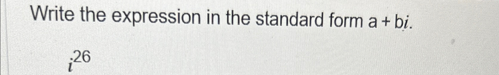 Solved Write the expression in the standard form a+bi.i26 | Chegg.com