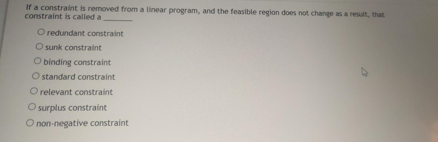 Solved If a constraint is removed from a linear program, and | Chegg.com