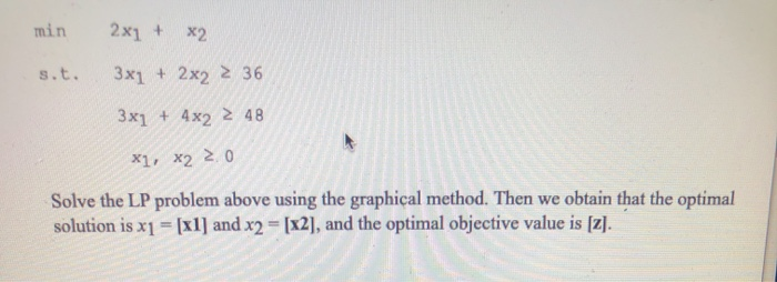 Solved min 2x1 + x2 s.t. 3x1 + 2x2 > 36 3x1 + 4x2 2 48 X1, | Chegg.com