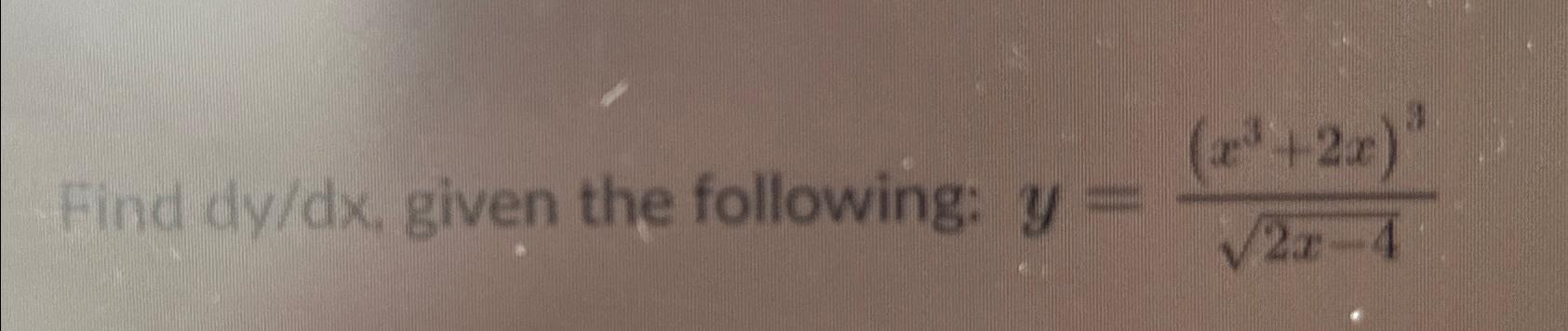 Solved Find dydx, ﻿given the following: y=(x3+2x)32x-42 | Chegg.com