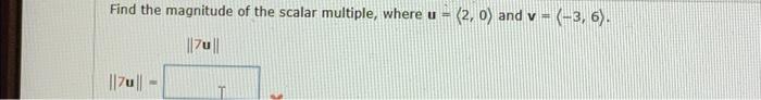 Solved Find the magnitude of the scalar multiple, where u = | Chegg.com