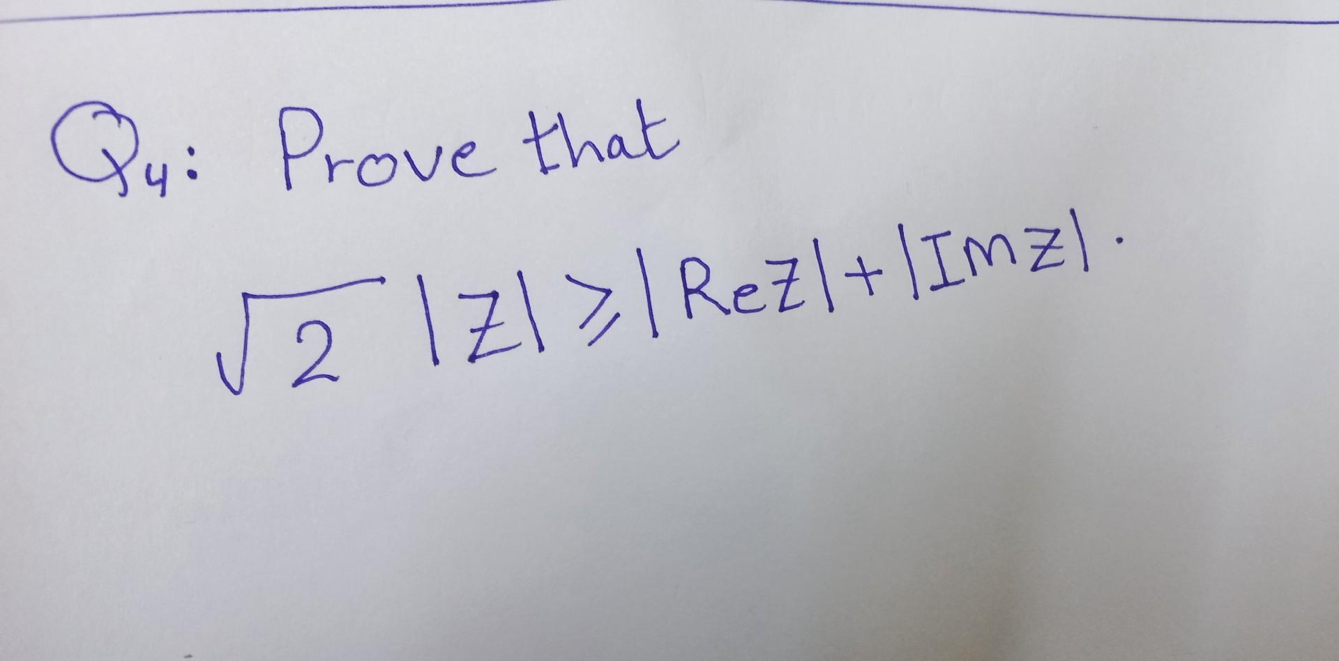 Solved Q 4 : Prove that 2∣z∣⩾∣Rez∣+∣Imz∣. | Chegg.com