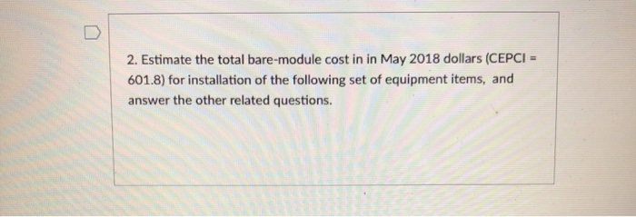 Solved 2. Estimate the total bare-module cost in in May 2018 | Chegg.com