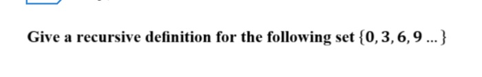 Solved Give a recursive definition for the following set | Chegg.com