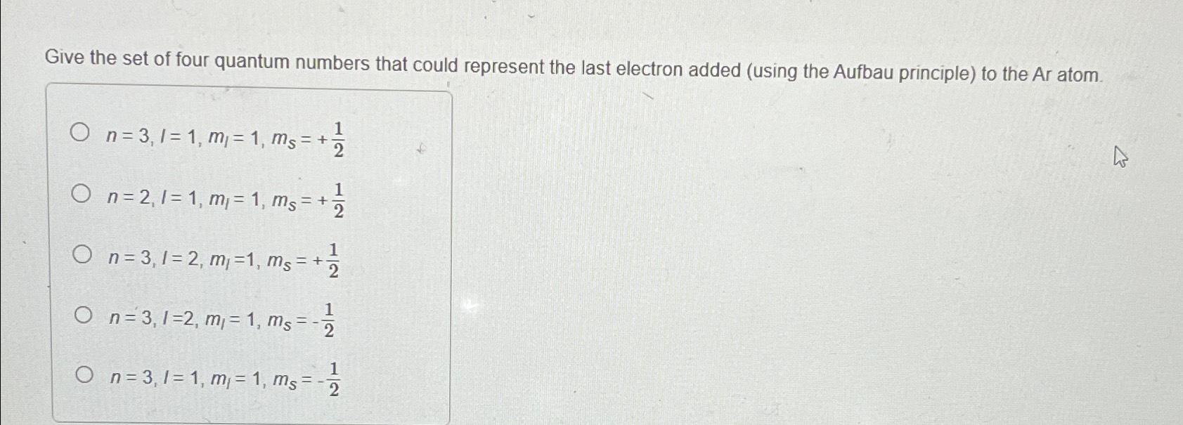 Solved Give the set of four quantum numbers that could | Chegg.com