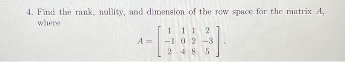 Solved 4. Find the rank, nullity, and dimension of the row | Chegg.com