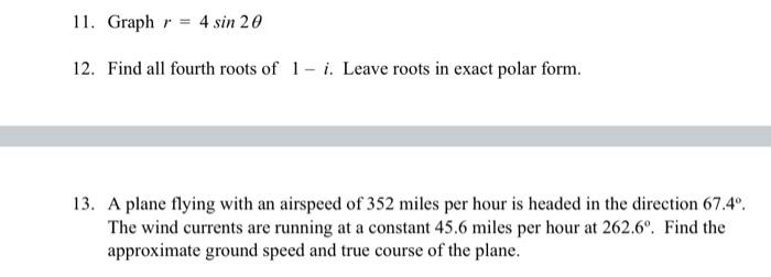 Solved 11. Graph r=4sin2θ 12. Find all fourth roots of 1−i. | Chegg.com