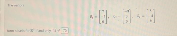 Solved The vectors v1=⎣⎡7−50⎦⎤,v2=⎣⎡−336⎦⎤,v3=⎣⎡8−4k⎦⎤ form | Chegg.com