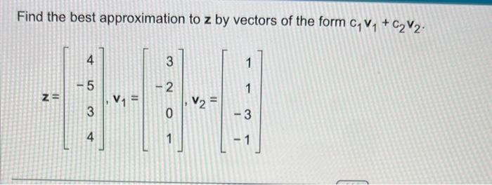 Solved Find the best approximation to z by vectors of the | Chegg.com