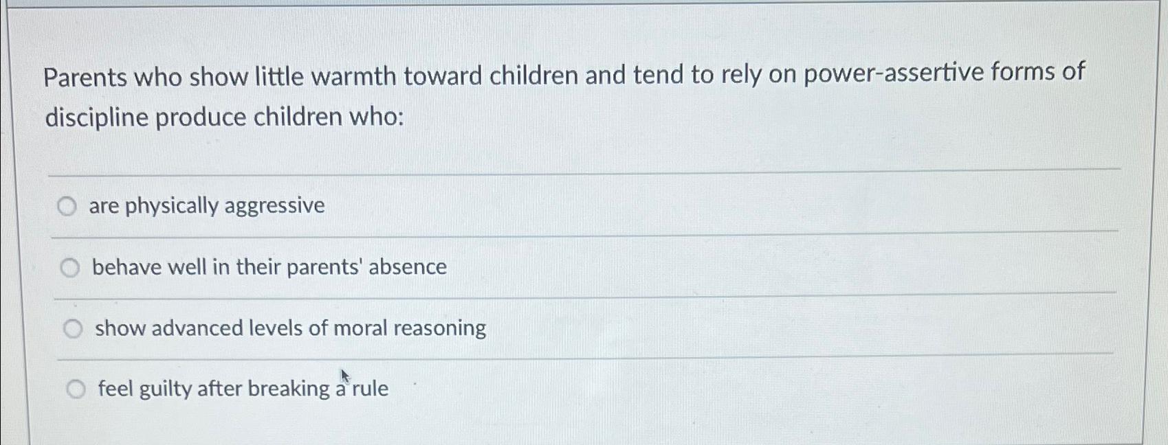 Solved Parents who show little warmth toward children and | Chegg.com