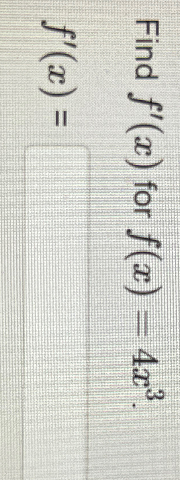 Solved Find f'(x) ﻿for f(x)=4x3.f'(x)= | Chegg.com