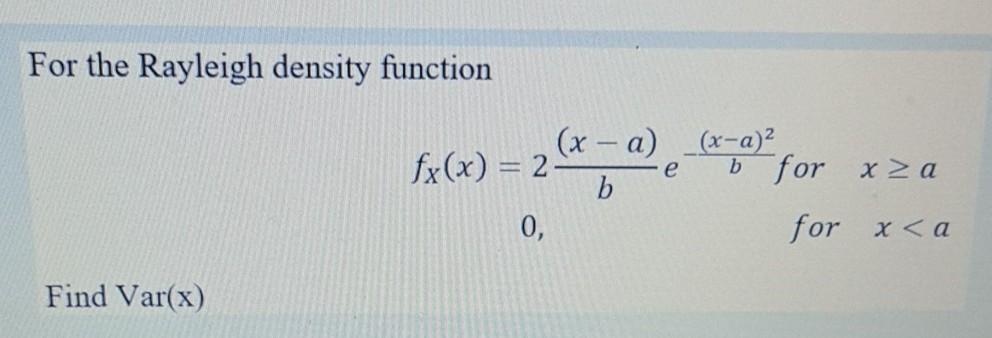 Solved For the Rayleigh density function (x - a) (x-a)2 | Chegg.com