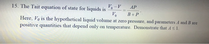 Solved 15. The Tait equation of state for liquids is Vo-v AP | Chegg.com