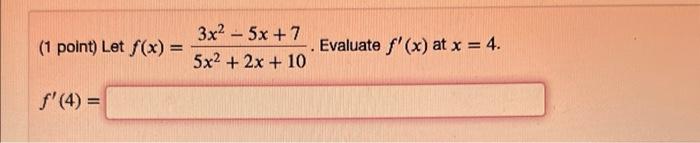 Solved (1 point) Let f(x)=5x2+2x+103x2−5x+7. Evaluate f′(x) | Chegg.com