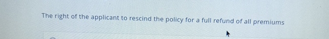 Solved The right of the applicant to rescind the policy for | Chegg.com