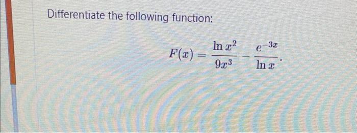 Solved Differentiate the following function: | Chegg.com