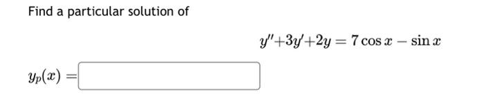 Solved Find a particular solution of y′′+3y′+2y=7cosx−sinx | Chegg.com