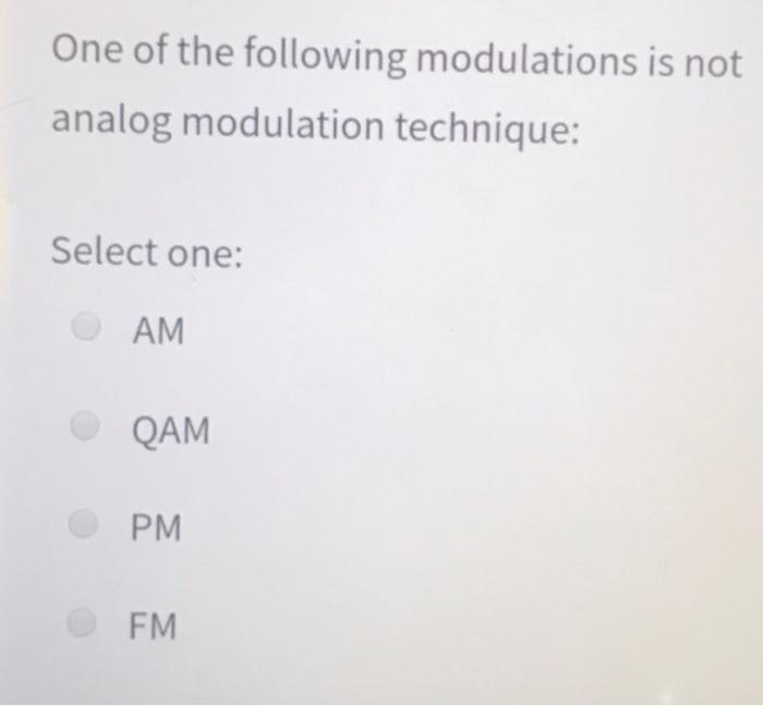 Solved One of the following modulations is not analog | Chegg.com