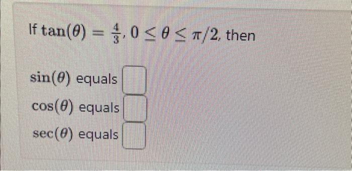 Solved If tan (0) = .0 ≤ 0 ≤ T/2, then sin(0) equals cos(8) | Chegg.com