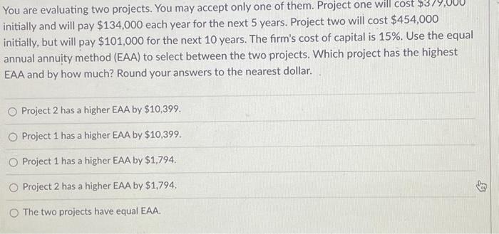 Solved You are evaluating two projects. You may accept only | Chegg.com