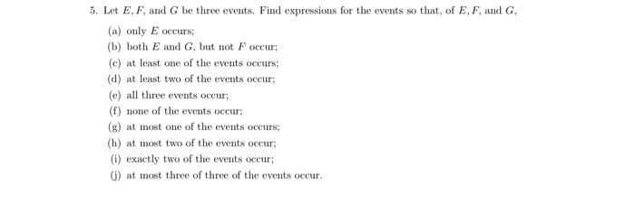 Solved 5. Let E, F, and G be three events. Find expressions | Chegg.com