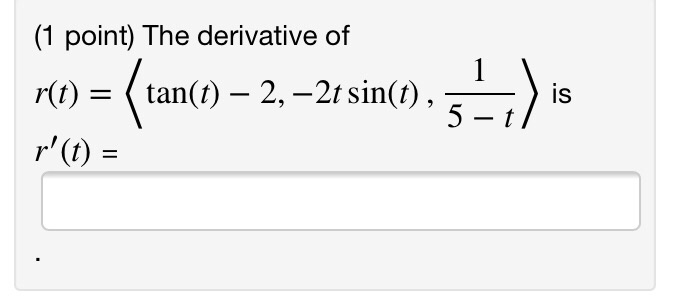 Solved (1 point) The derivative of r(t) = (tan(t) – 2, –2t | Chegg.com