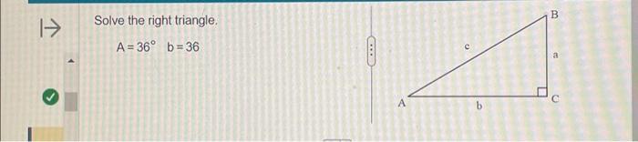 Solved |-→- Solve the right triangle. A = 36° b=36 A C b 1 B | Chegg.com