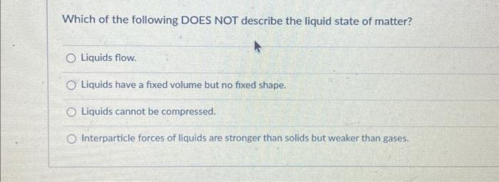 Solved Which of the following DOES NOT describe the liquid | Chegg.com