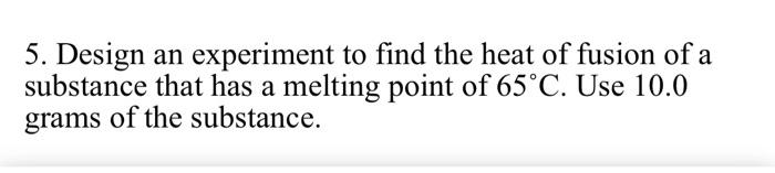 Solved 5. Design an experiment to find the heat of fusion of | Chegg.com