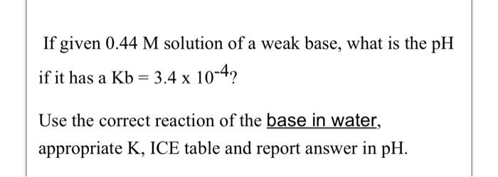 Solved If given 0.44M solution of a weak base, what is the | Chegg.com