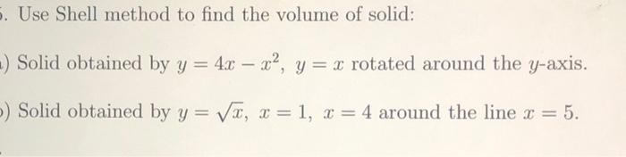 Solved Use Shell method to find the volume of solid: Solid | Chegg.com